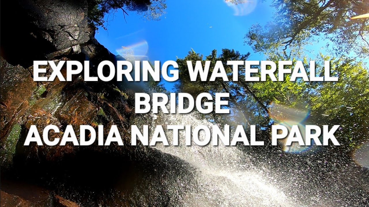 Exploring Waterfall Bridge, Acadia National Park - YouTube