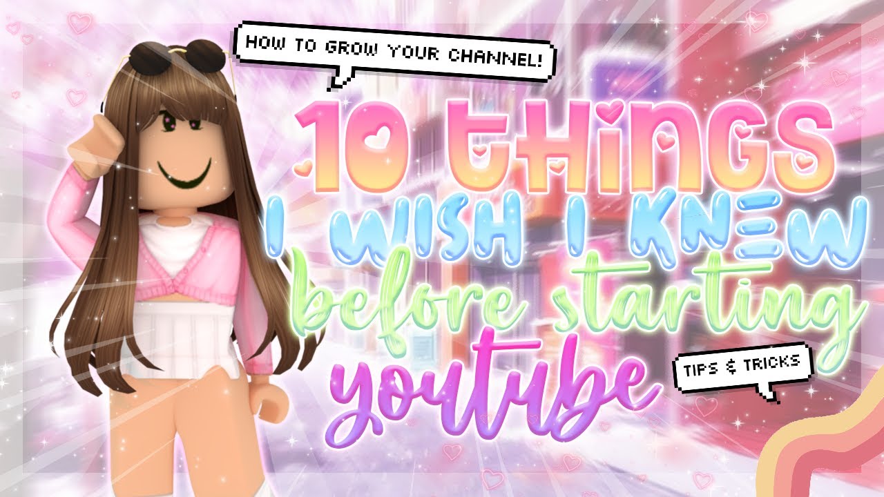 10 THINGS I wish I knew BEFORE starting a YouTube channel! | Roblox ...