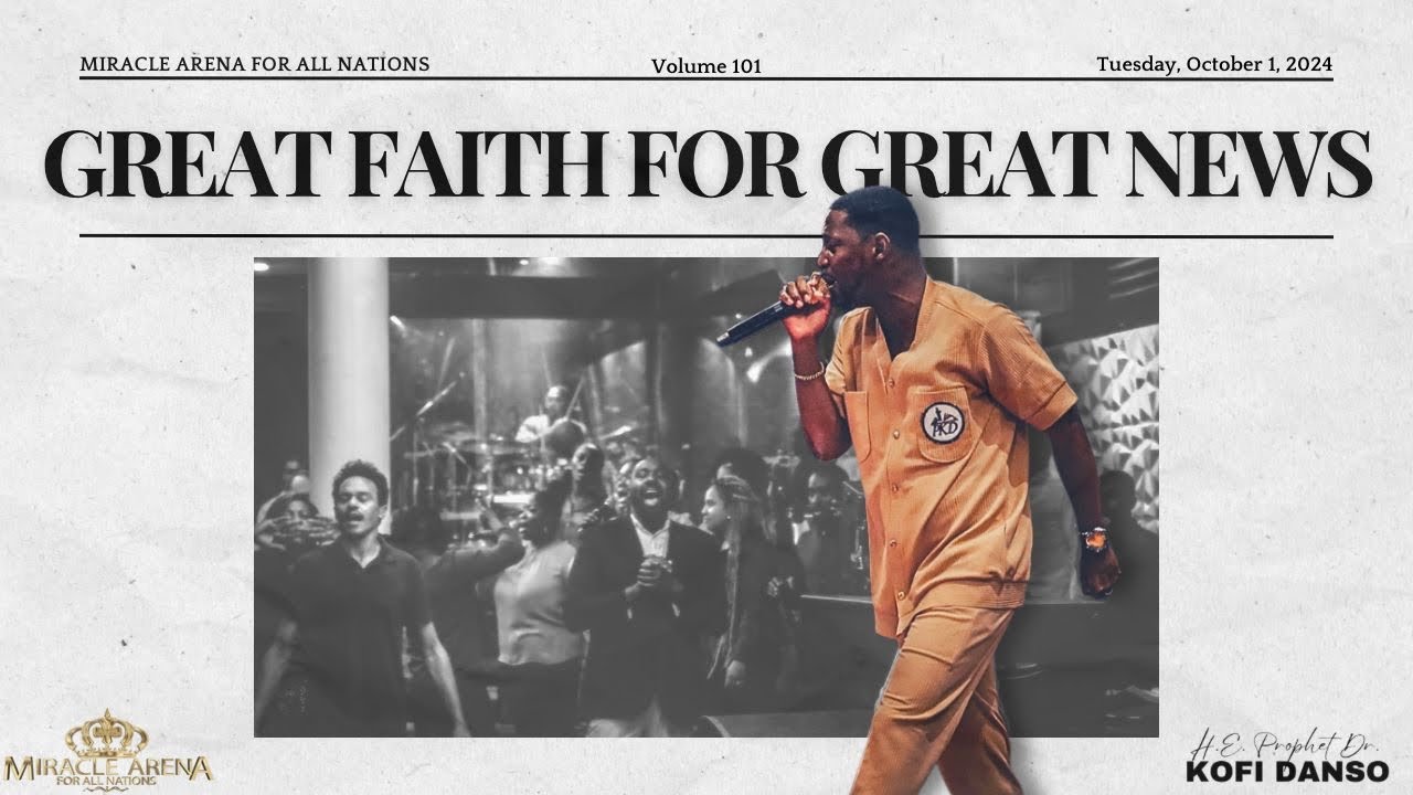 GREAT FAITH FOR GREAT NEWS | H. E. PROPHET DR. KOFI DANSO | 01–10-2024 ...
