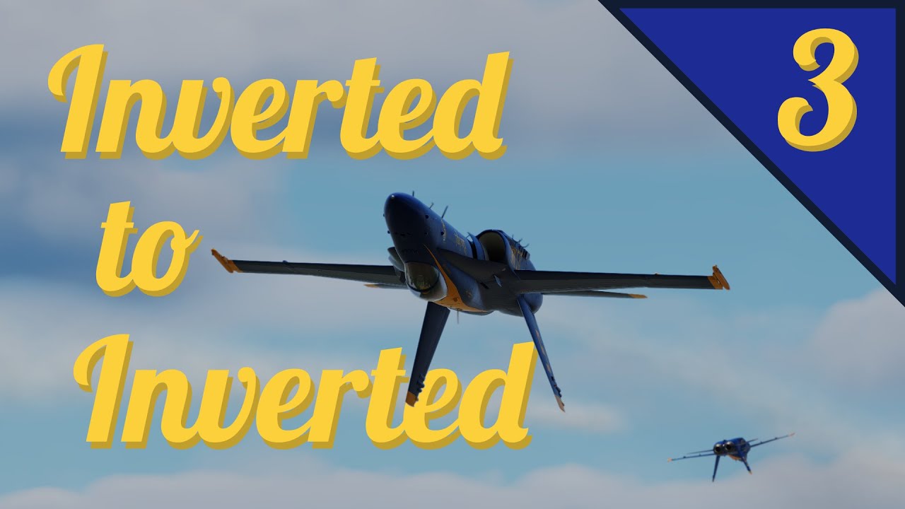 3 - #5 Inverted to Inverted Rolls Tutorial - Legacy Blue Solos - DCS ...