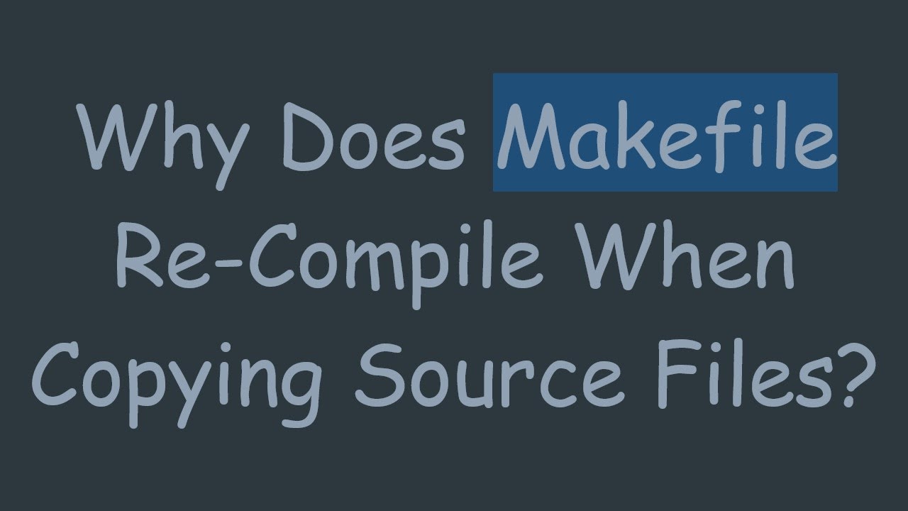 Why Does Makefile Re-Compile When Copying Source Files? - YouTube