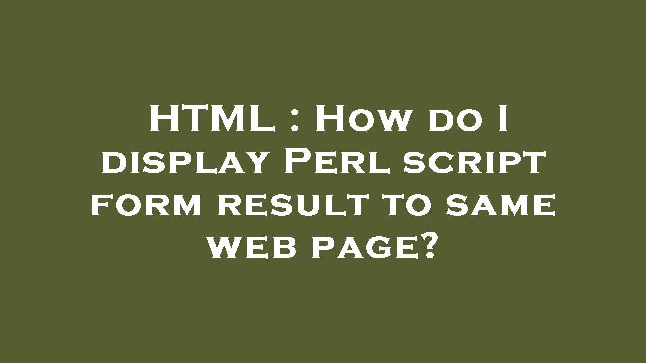 HTML : How do I display Perl script form result to same web page? - YouTube
