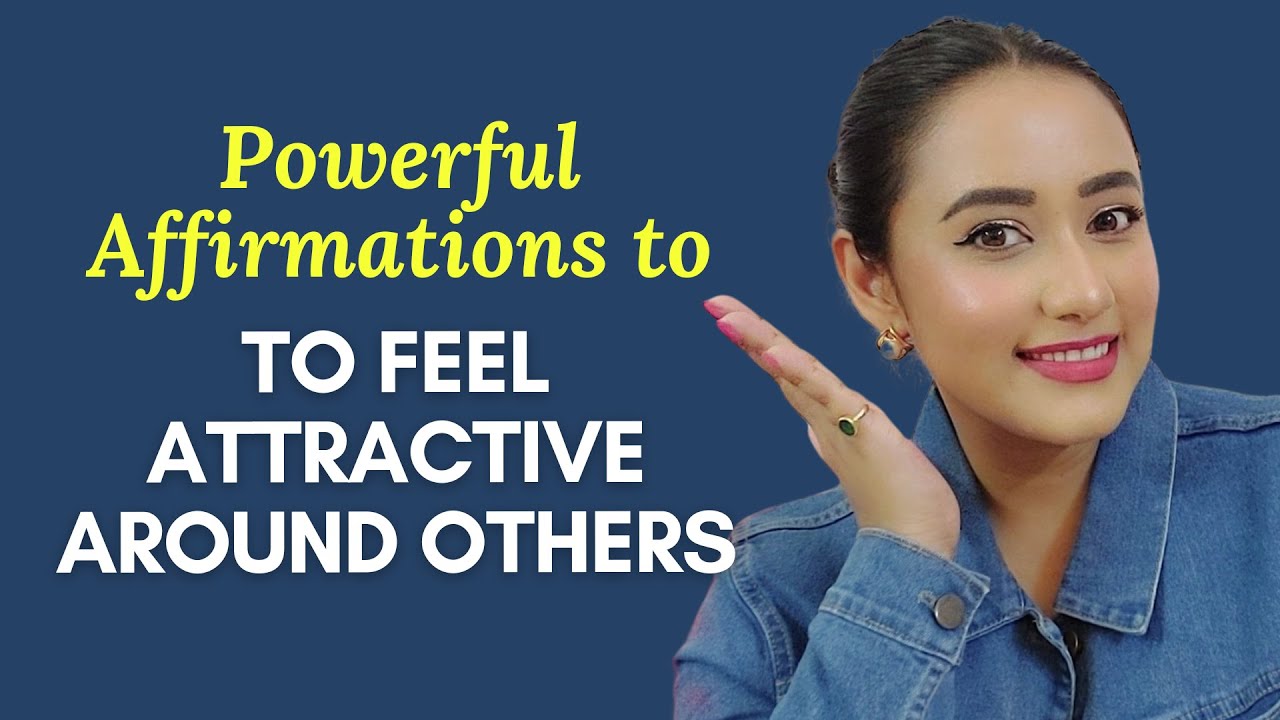25 Powerful affirmations to feel attractive if you feel unattractive ...