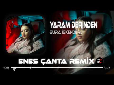 Sura İskenderli - Yaram Derinden (Enes Çanta Remix) Susmaz Gönlümün Yarası