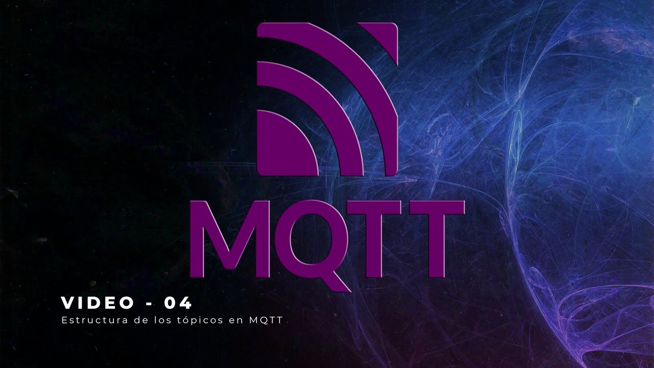 Video 04 - Estructura de los tópicos en MQTT IOT (Internet de las cosas ...