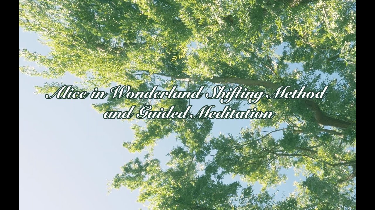 Alice in Wonderland Guided Shifting Method and Meditation - YouTube