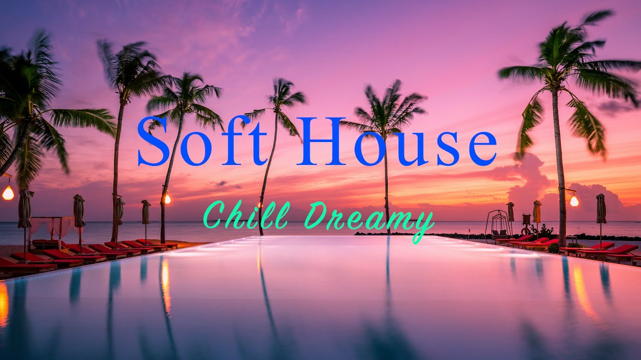 Soft House 2023 🌲🌅 Chill Dreamy Mix【House / Relaxing Mix / Instrumental ...