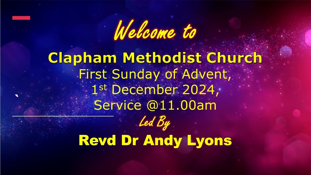 Clapham Methodist Church - First Sunday of Advent, 1st December 2024 ...