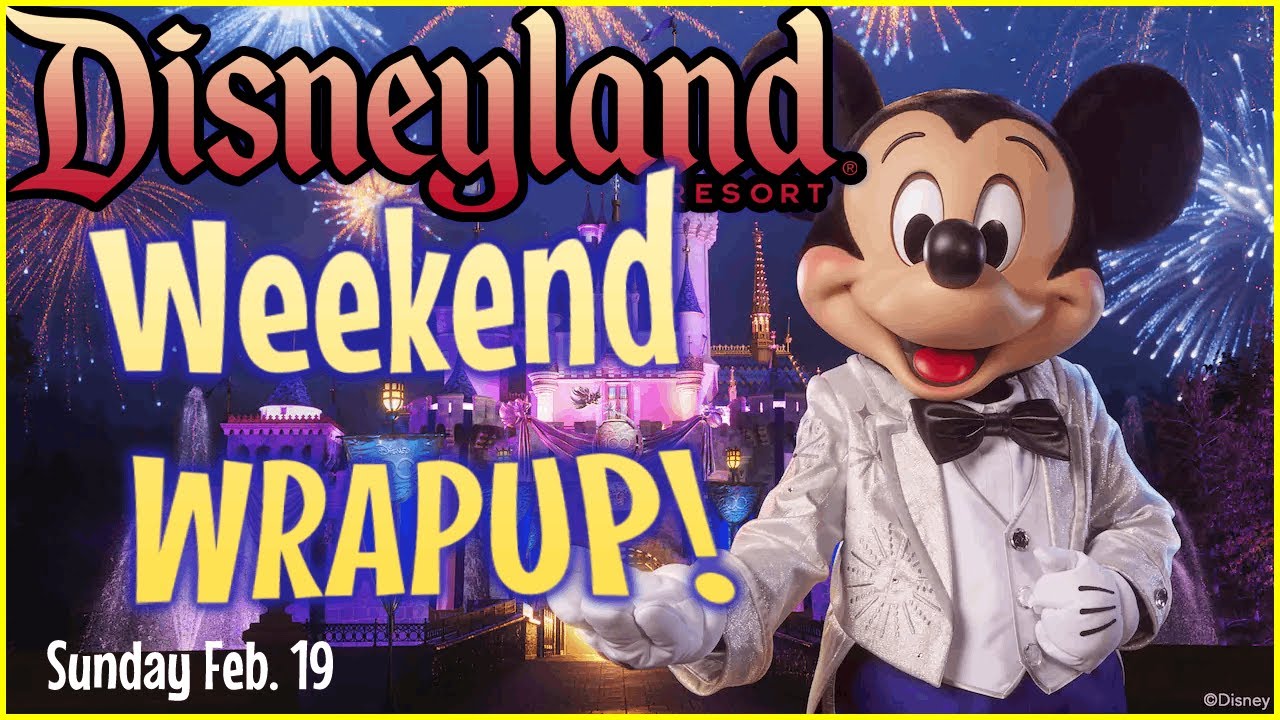 Disneyland WEEKEND WRAPUP! Sunday Feb.19 | Updates, Closures, Tips ...