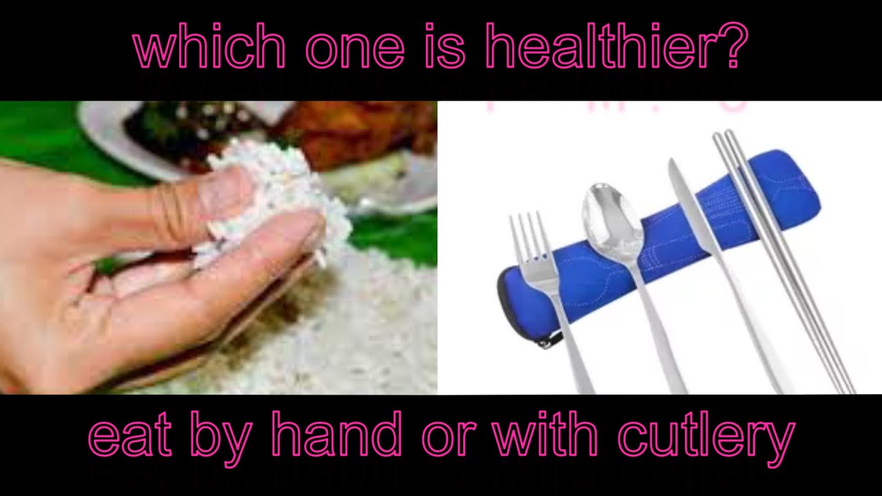 EATING WITH HANDS OR WITH CUTLERY, WHICH IS HEATHIER..? - YouTube