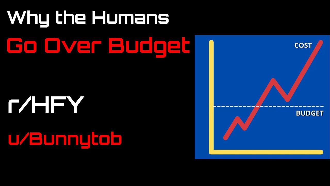 Why the Humans Go Over Budget (r/HFY) - YouTube