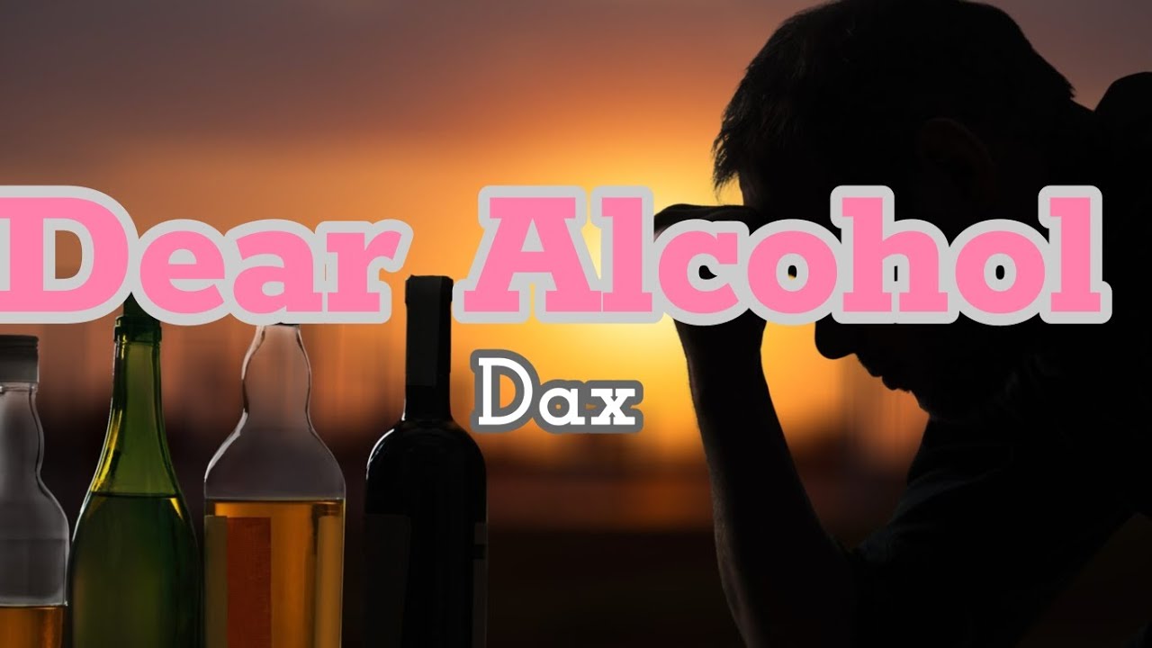 Dax "Dear Alcohol" (Lyrics) RobzyYT - YouTube