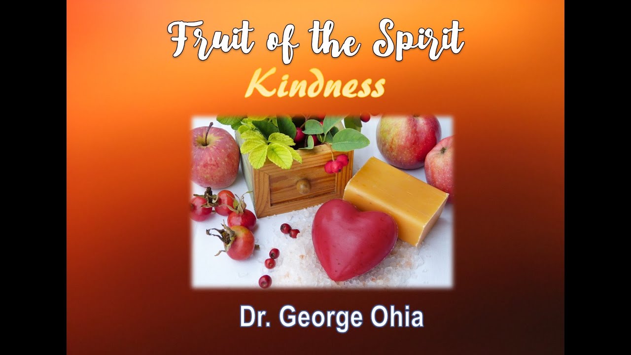 Fruit of the Spirit-KINDNESS | GTC Network | Dr. George Ohia | Sermon ...