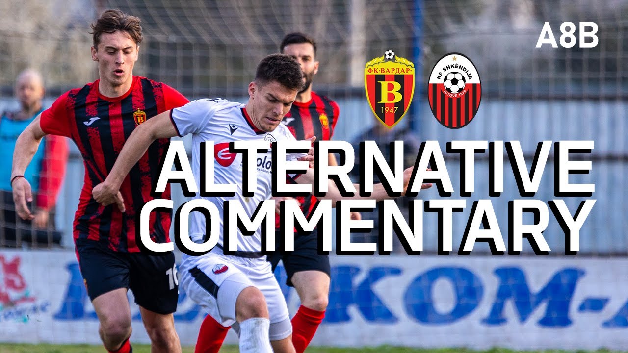 Alternative Football Commentary - 1.MFL Matchday 24 - Vardar v ...