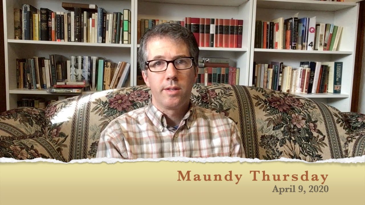 Maundy Thursday -- April 9, 2020 -- Holy Week Reflections and Readings ...