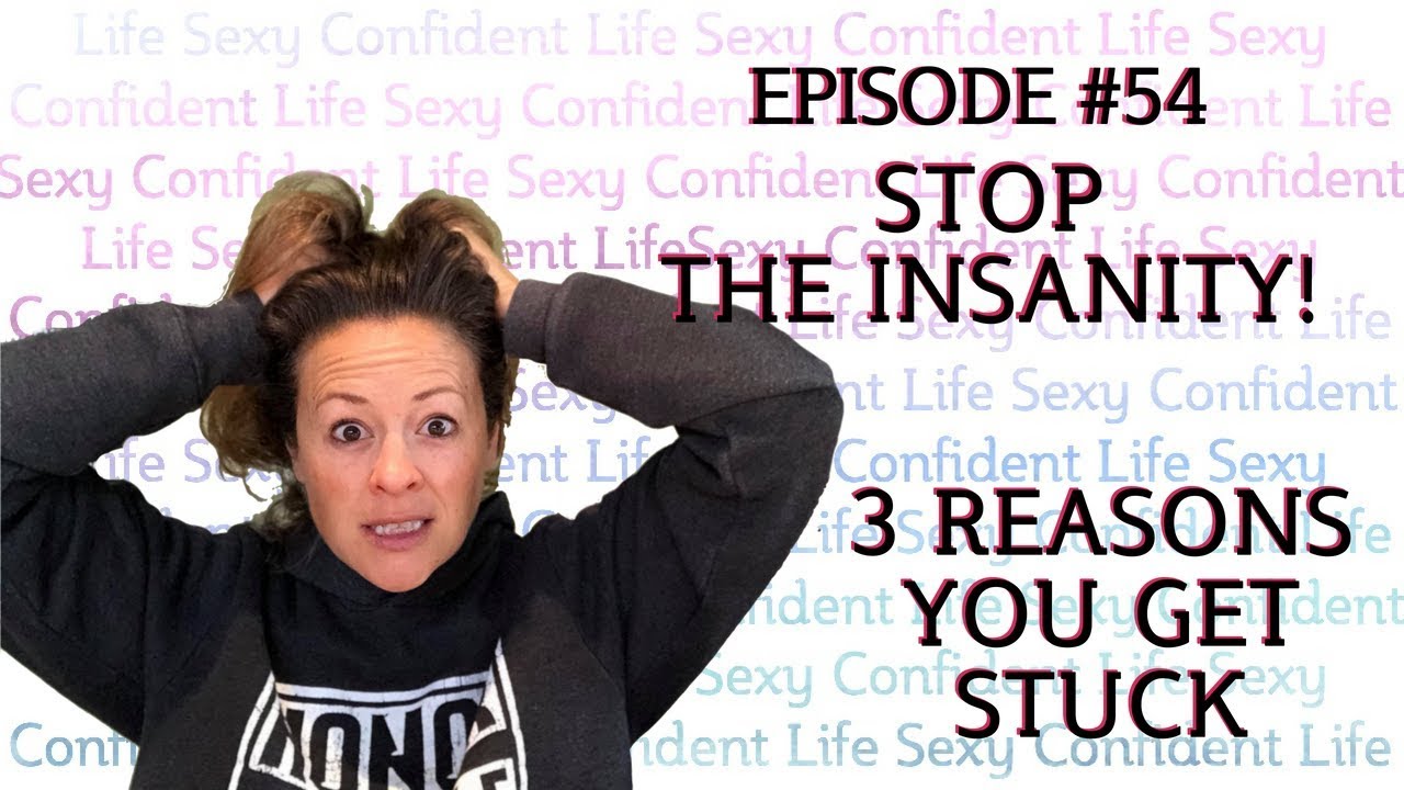 Episode #54 STOP the Insanity- 3 Reasons You Get Stuck - YouTube