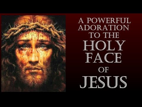 A POWERFUL ADORATION TO THE HOLY FACE OF JESUS - YouTube