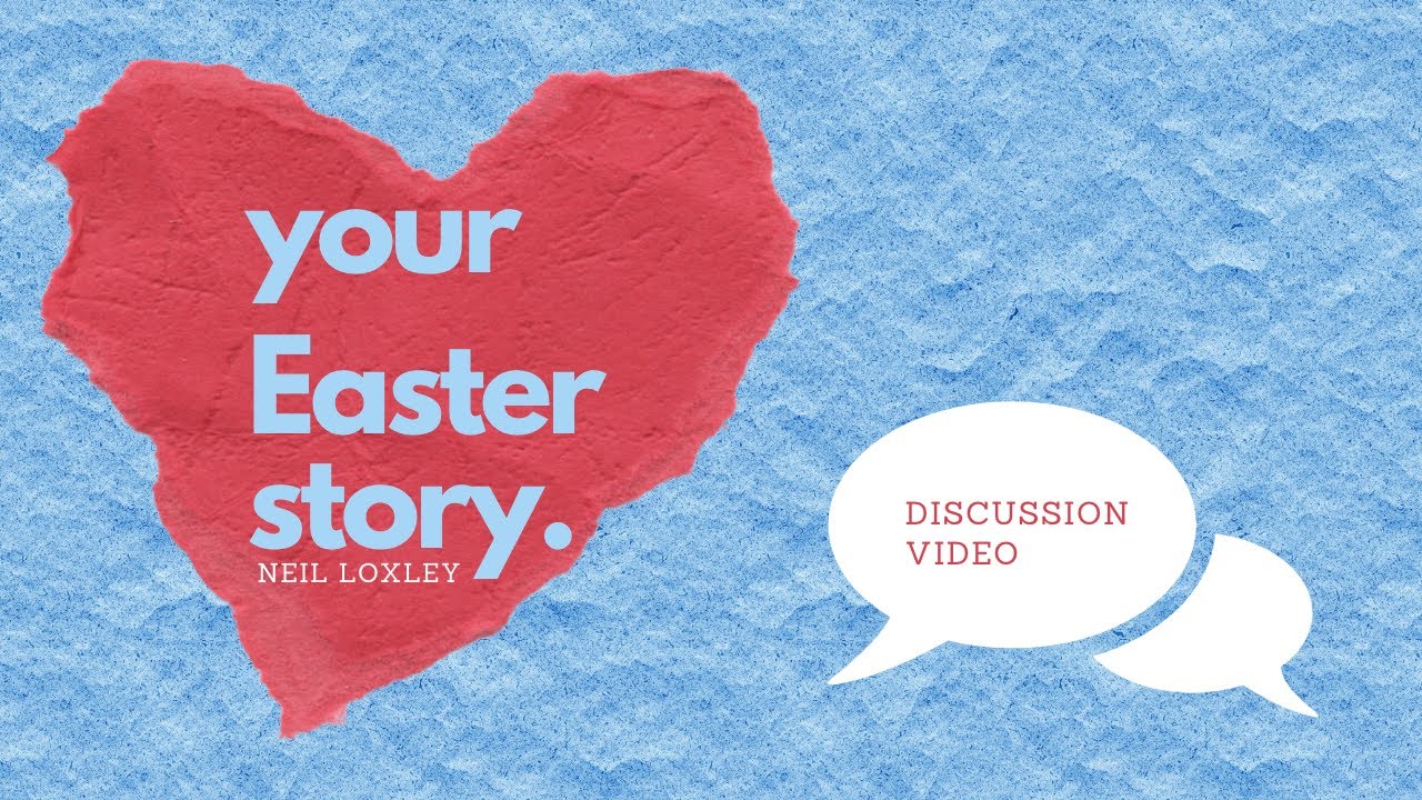 Your Easter Story | Discussion Video | 9th April 23 | Neil Loxley - YouTube