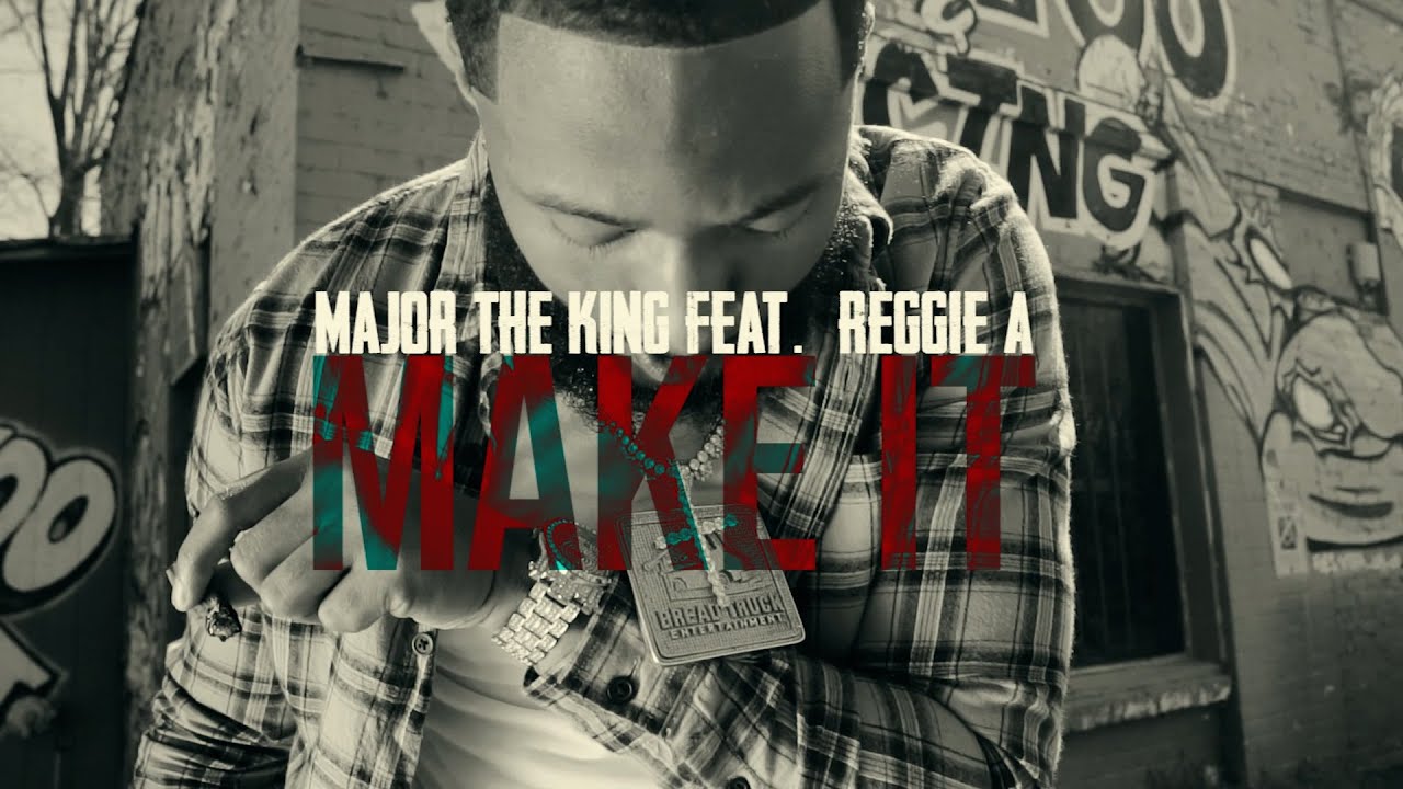Major The King - Make It FT. REGGIE A (Official Video) - YouTube Music