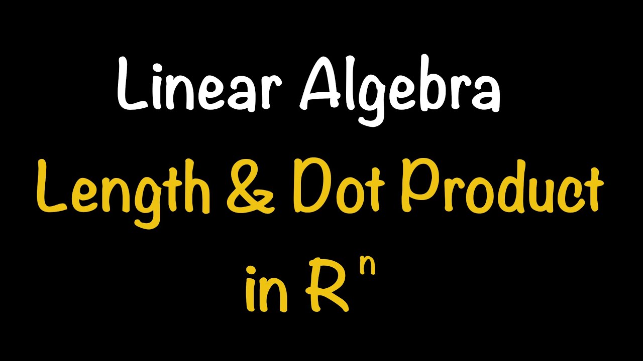 Linear Algebra: Length & Dot Product in Rn (5.1) | Math with Professor ...