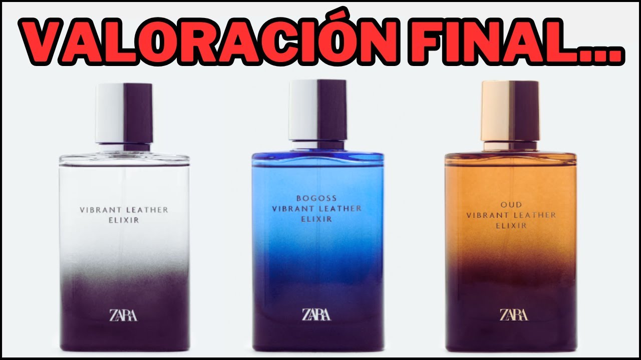 ZARA VIBRANT LEATHER ELIXIR, BOGOSS ELIXIR Y OUD ELIXIR (VALORACIÓN ...