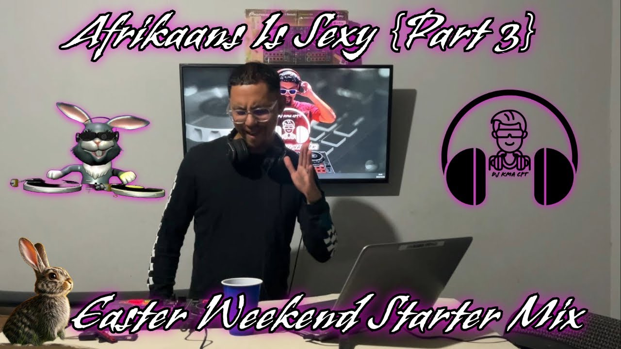 DJ KMA CPT - Afrikaans Is Sexy {Part 3} Easter Weekend Starter Mix 2025 ...