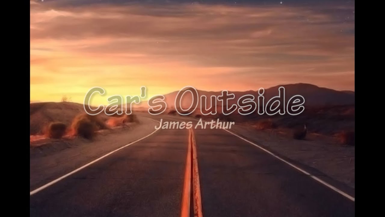 James Arthur - Car's Outside [LYRICS] - YouTube