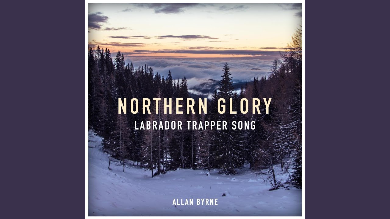 Northern Glory (Labrador Trapper Song) - YouTube
