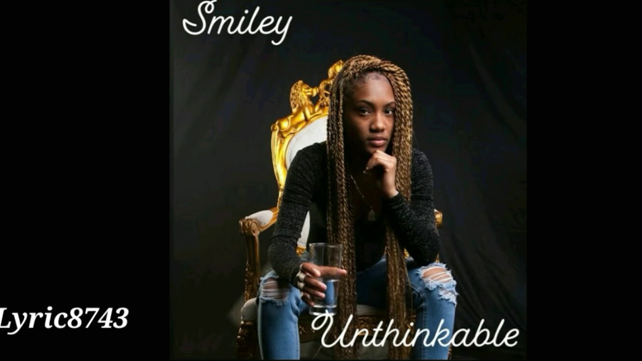 Smiley-Unthinkable Lyrics - YouTube