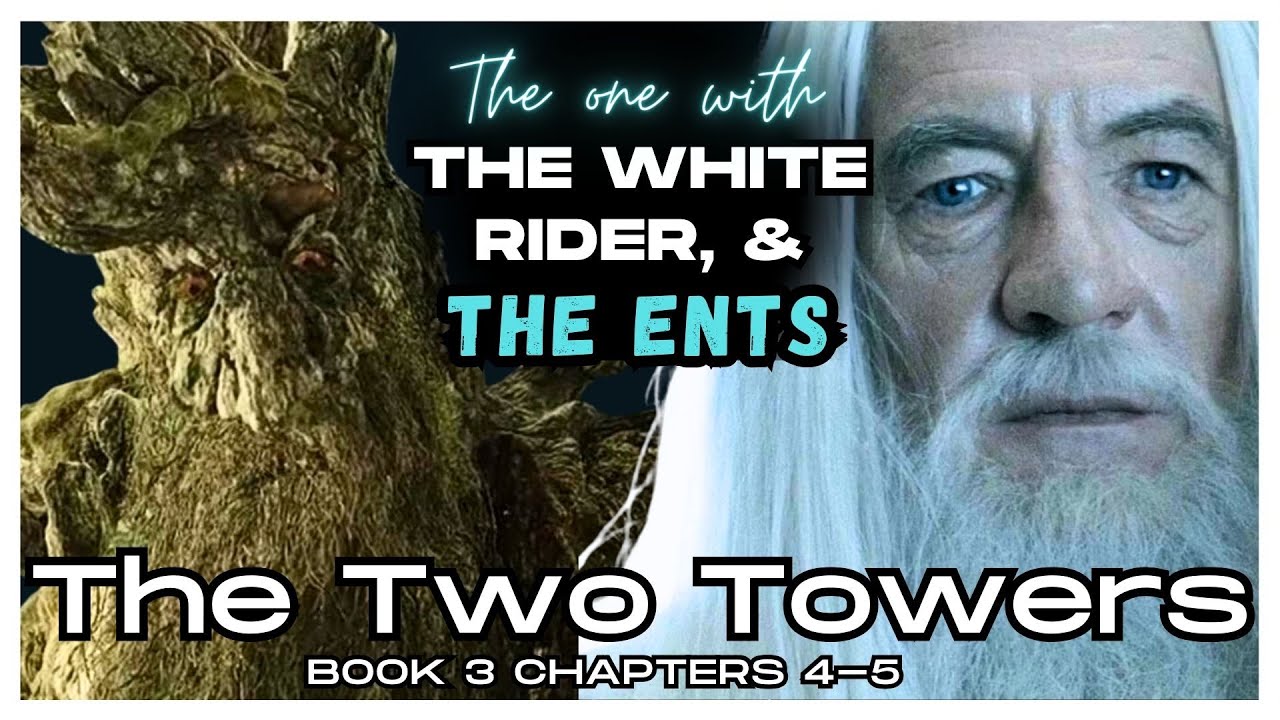 The One with The White Rider and The Ents: Two Towers Book 3 Chs 4-5 ...