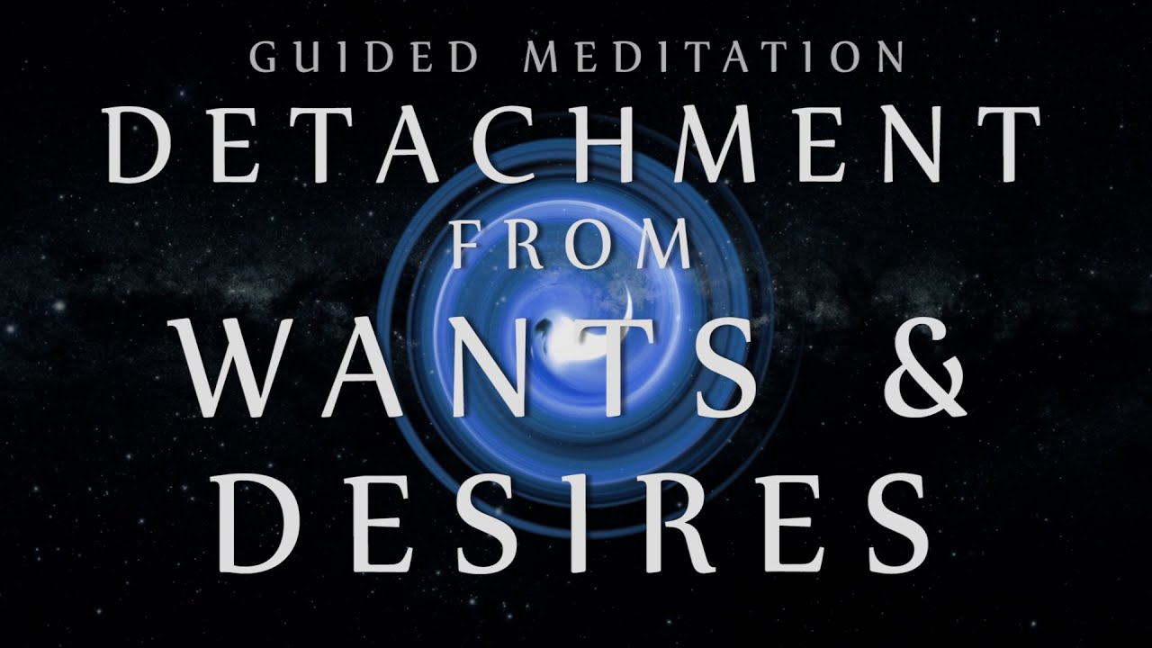 Guided Meditation for Detachment from Wants & Desires (Mindfulness for ...