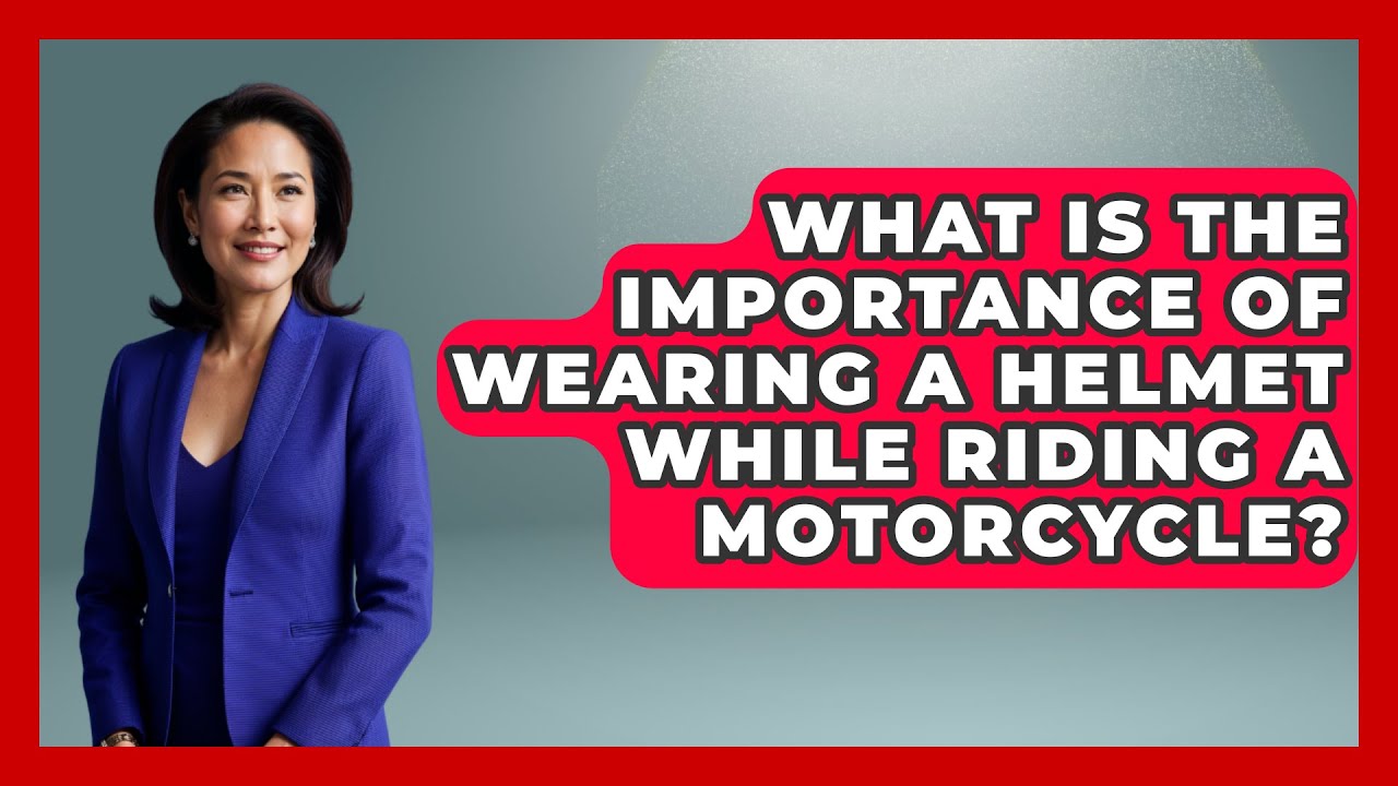 What Is the Importance of Wearing a Helmet While Riding a Motorcycle ...