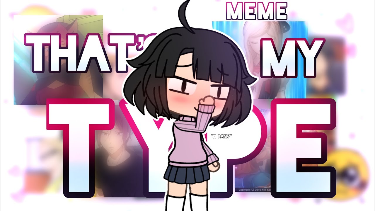 ||Thats My Type Meme||•Gacha Life•[Omg why did I do this..]+Honorable ...
