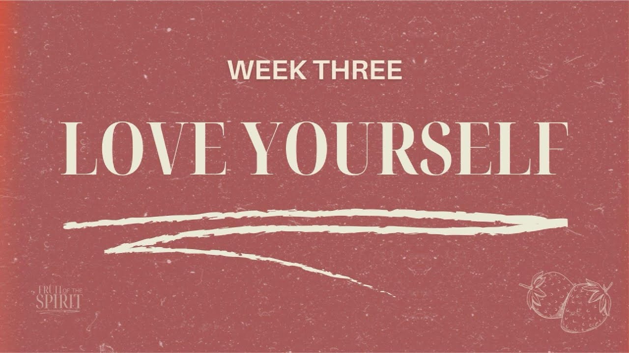What Is Love: Week Three: Love Yourself - YouTube