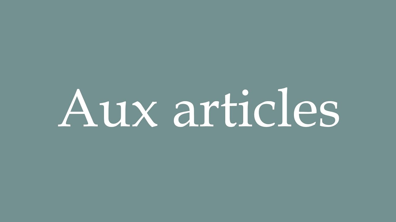 How To Pronounce Aux Articles To The Articles Correctly In French how-to-pronounce-aux-articles-to-the-articles-correctly-in-french