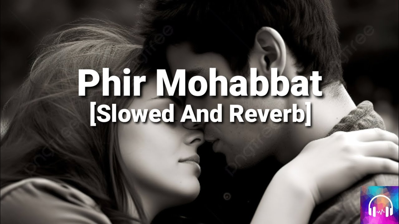 Phir Mohabbat - Arijit Singh | [Slowed And Reverb] | Murder 2 | Salim ...