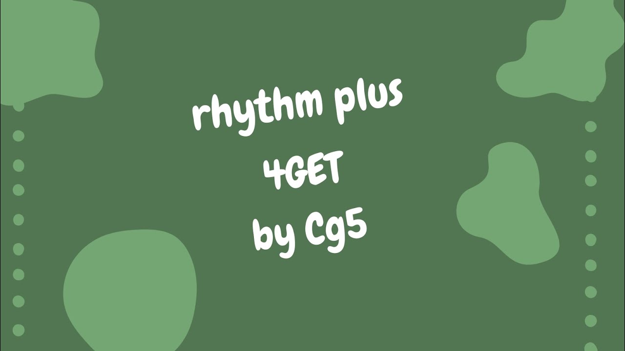 Rhythm Plus - 4get by cg5 - YouTube