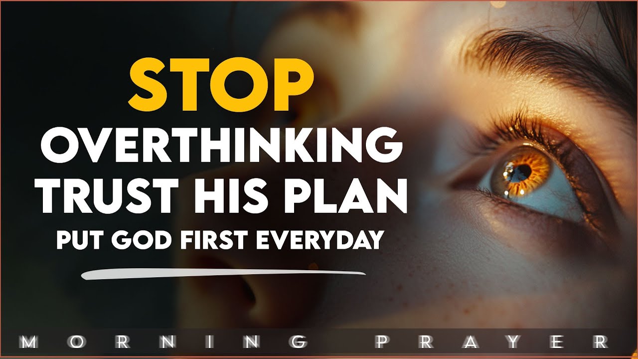 Stop Overthinking & Trust His Plan | Morning Prayer for Anxiety Relief ...