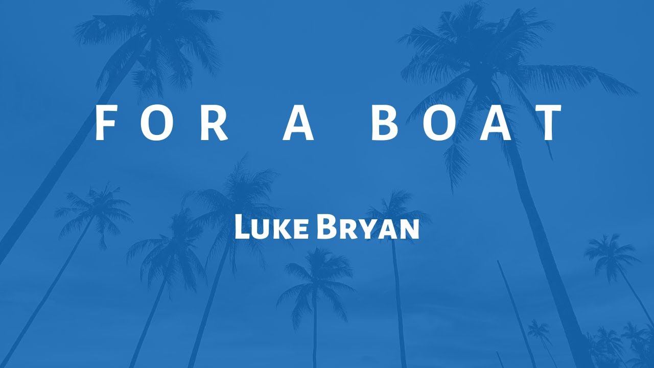 Luke Bryan - For A Boat (Lyrics) - YouTube