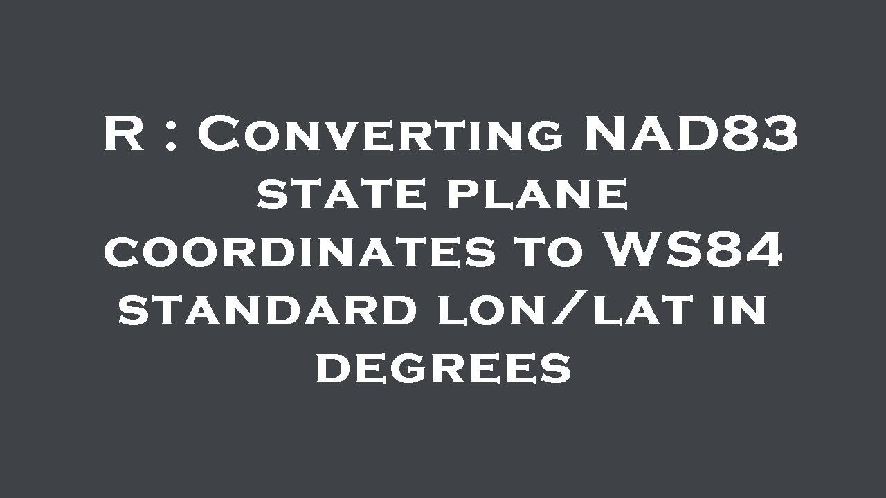 R : Converting NAD83 state plane coordinates to WS84 standard lon/lat ...