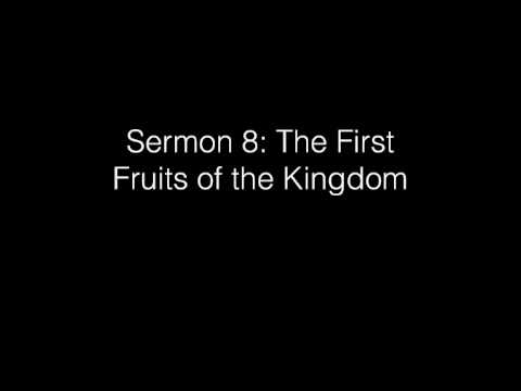 Sermon 8, The First Fruits of the Kingdom - YouTube