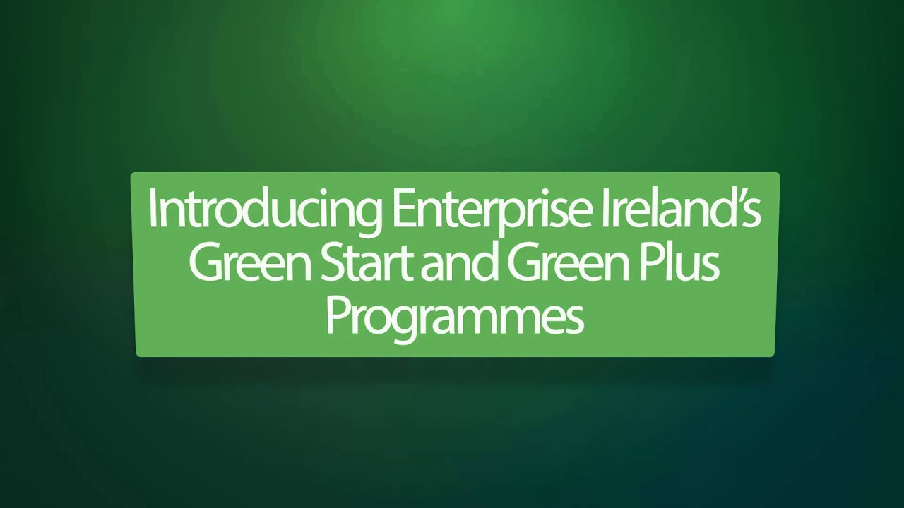 Enterprise Ireland Green Start and Green Plus Programmes - YouTube
