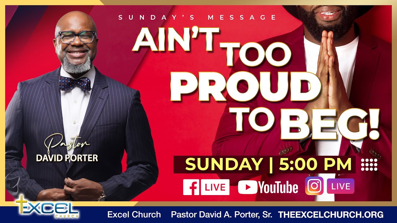 Ain't Too Proud To Beg! | Empowered To Excel | Pastor David A. Porter ...