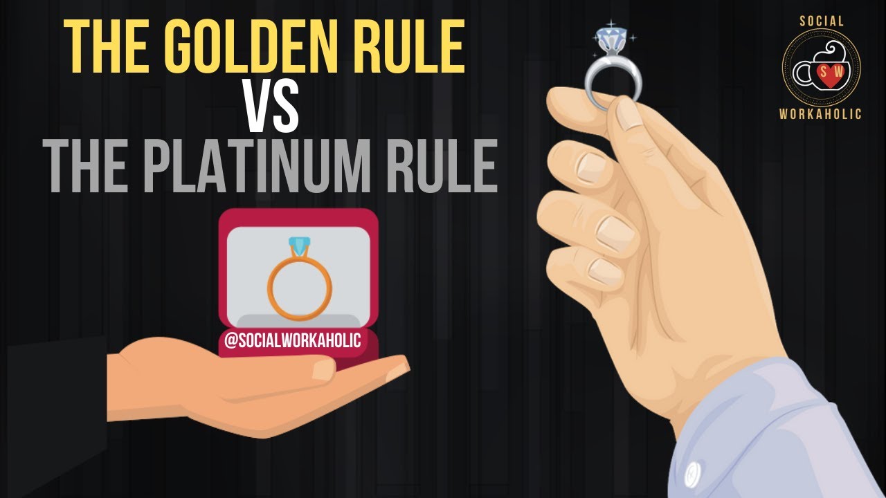 The Golden Rule VS The Platinum Rule | Socialworkaholic - YouTube