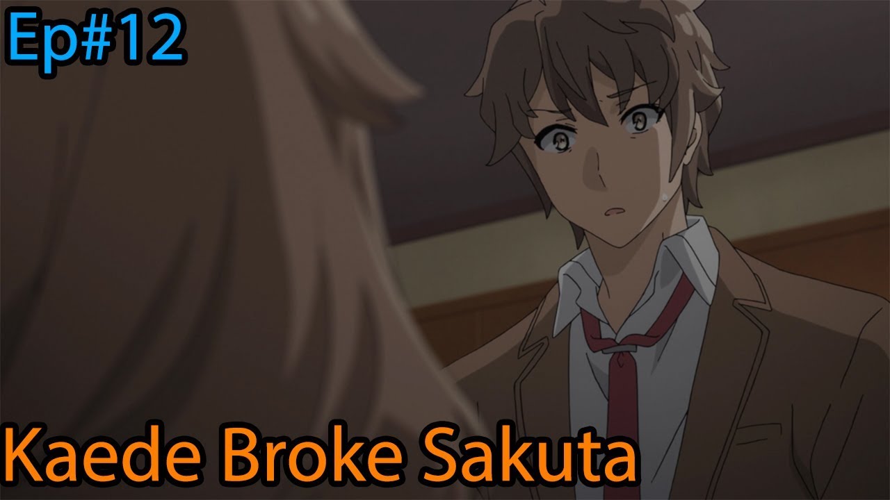 Kaede Broke Sakuta!! | Rascal does not dream of bunny girl senpai ...