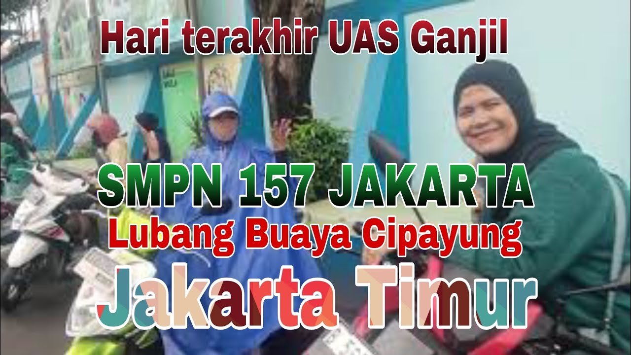 SMPN 157 Jakarta hari terakhir UAS Ganjil Lubang Buaya Cipayung Jakarta ...