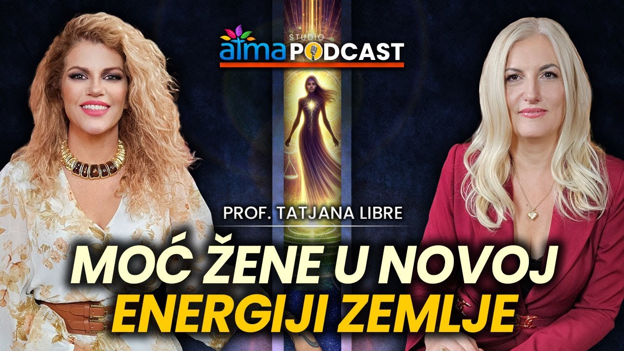 MOĆ ŽENE U NOVOJ ENERGIJI ZEMLJE / Prof. Tatjana Libre Podcast - YouTube