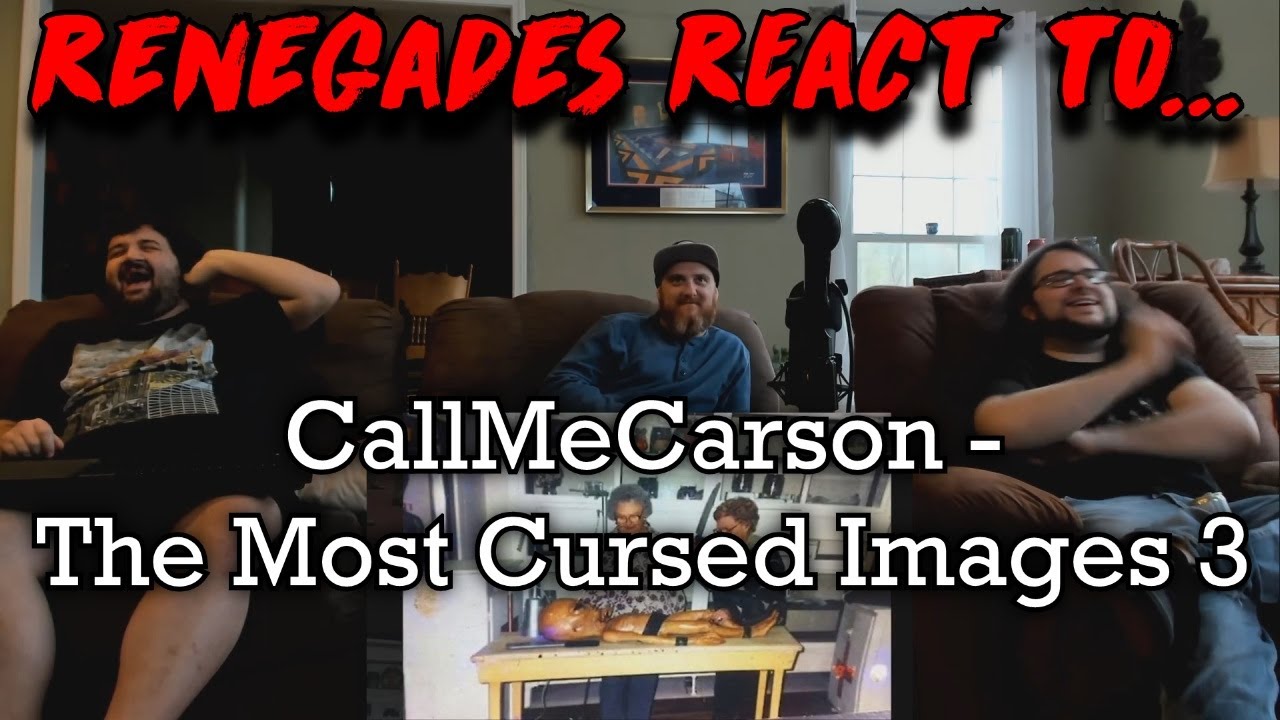 Renegades React to... @CallMeCarson - The Most Cursed Images 3 - YouTube