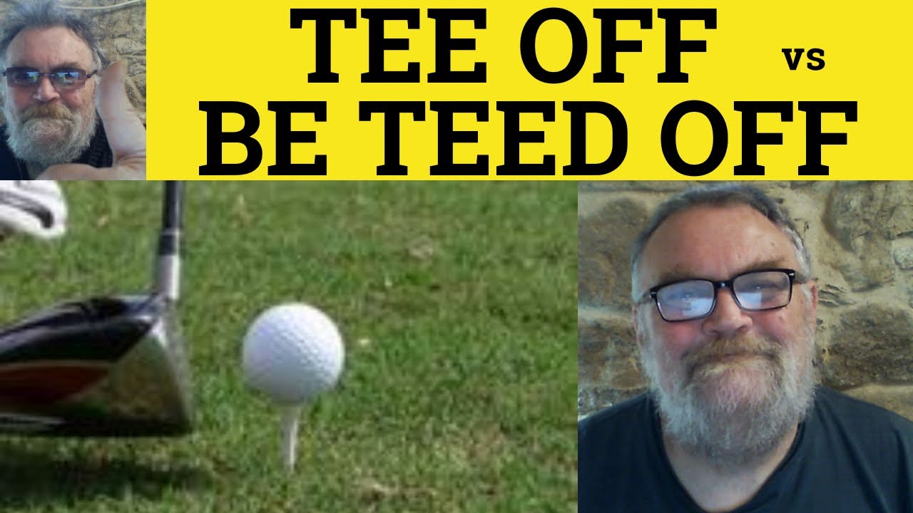 Tee Off Vs Be Teed Off By Tee Off Meaning Teed Off Examples tee-off-vs-be-teed-off-by-tee-off-meaning-teed-off-examples