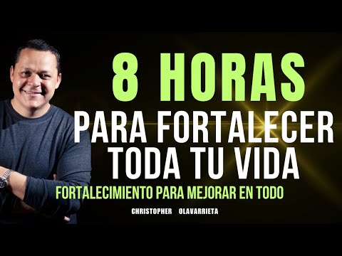 Las MEJORES 8 HORAS de FORTALECIMIENTOS para MEJORAR tu VIDA | Christopher Olavarrieta Método Yuen